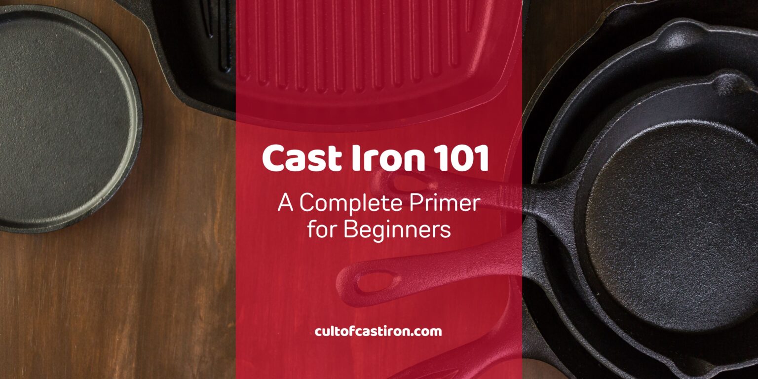 Cast Iron Cookware 101: A Complete Primer for Beginners - Cult of Cast Iron