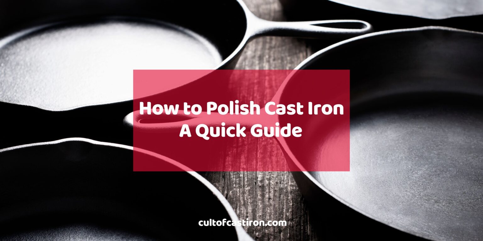 How to Polish Cast Iron: A Guide to Make Your Skillet Buttery Smooth ...